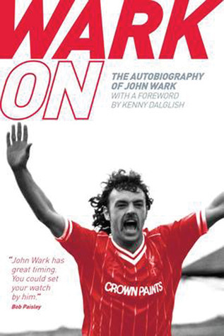 Wark On: The Autobiography of John Wark by John Wark | Goodreads