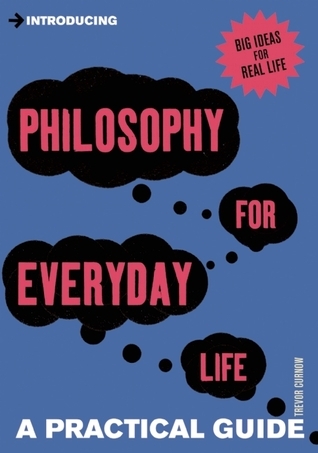 Introducing Philosophy for Everyday Life: A Practical Guide by Trevor ...