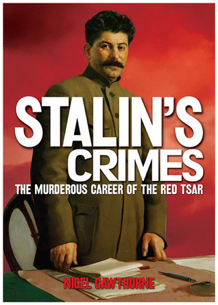 Stalin's Crimes: The Murderous Career of the Red Star by Nigel ...