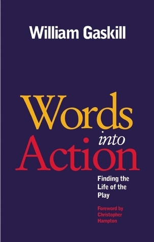 Words Into Action: Finding the Life of the Play by William Gaskill ...