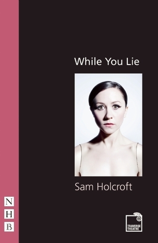 While You Lie by Sam Holcroft | Goodreads