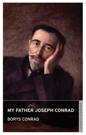 My Father, Joseph Conrad (Oneworld Classics) by Borys Conrad | Goodreads