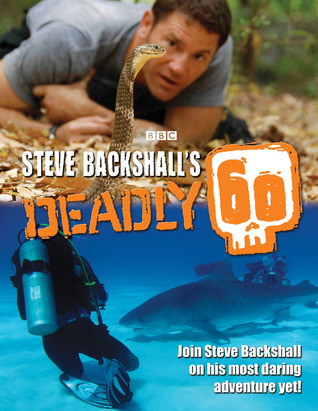 Steve Backshall's Deadly 60 by Steve Backshall | Goodreads