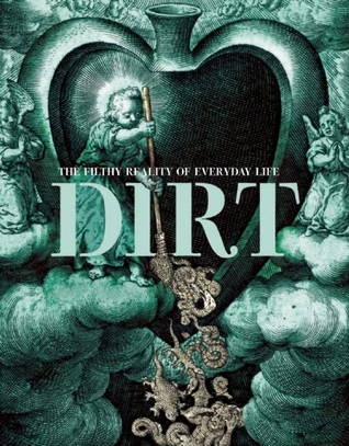 Dirt: The Filthy Reality of Everyday Life by Elizabeth Pisani | Goodreads