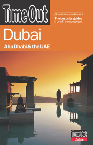 Time Out Dubai: Abu Dhabi and the UAE by Time Out Guides | Goodreads