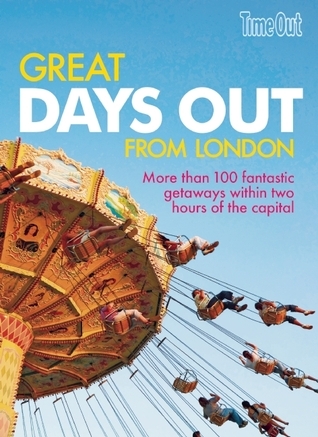Time Out Great Days Out From London: More Than 100 Fantastic Getaways ...