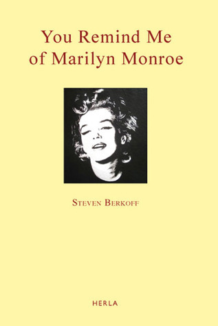 You Remind Me of Marilyn Monroe by Steven Berkoff | Goodreads