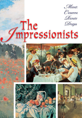 The Impressionists: Monet, Renoir, Degas, Cezanne by David Spence ...