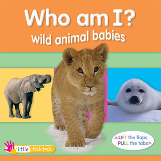 Wild Animal Babies (Who Am I?) by Ltd. Ticktock Media | Goodreads