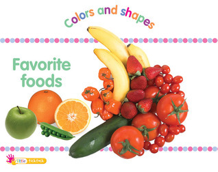 Favourite Foods: Colors and Shapes by Ltd. Ticktock Media | Goodreads