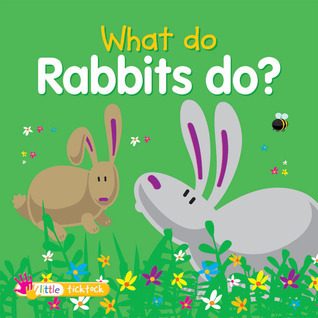 What Do Rabbits Do? (What Do Animals Do?) by Dee Phillips | Goodreads