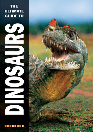 The Ultimate Guide to Dinosaurs by Dougal Dixon | Goodreads