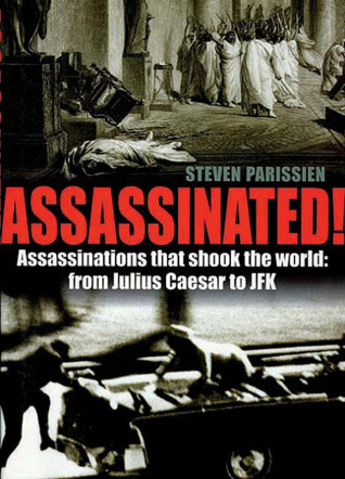 Assassinated!: Assassinations That Shook the World: from Julius Caesar ...