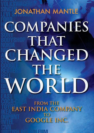 Companies That Changed the World by Jonathan Mantle | Goodreads