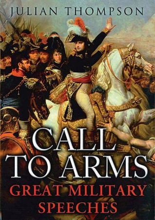 Call to Arms: The Great Military Speeches by Julian Thompson | Goodreads