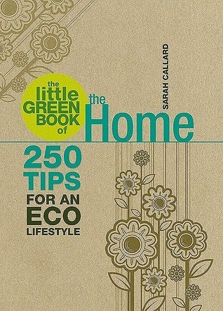 The Little Green Book of the Home: 250 Tips for an Eco Lifestyle by ...