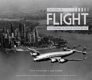 The Story of Flight: The Development of Aviation Through the Ages by ...