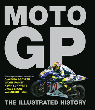 MotoGP: The Illustrated History by Michael Scott | Goodreads