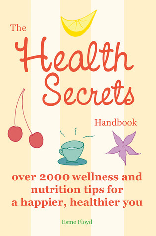The Health Secrets Handbook: Over 2000 Wellness and Nutrition Tips for ...