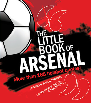 Little Book of Arsenal: More Than 185 Hotshot Quotes! by Nick Callow ...