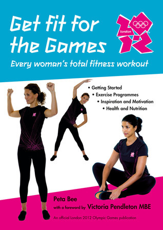 Get Fit for the Games: Every Woman's Total Fitness Workout by Peta Bee ...