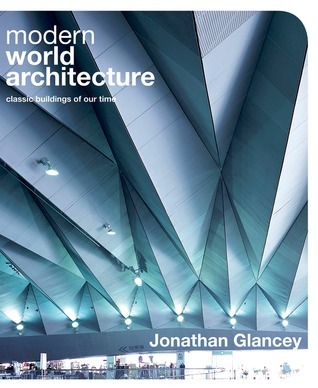 Modern World Architecture: Classic Buildings of Our Time by Jonathan ...