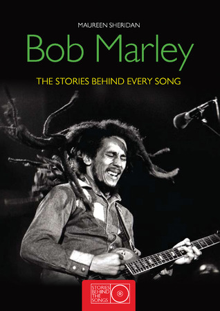 Bob Marley: The Stories Behind Every Song by Maureen Sheridan | Goodreads