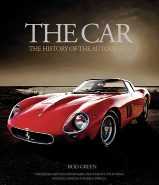 The Car: The History of the Automobile by Rod Green | Goodreads