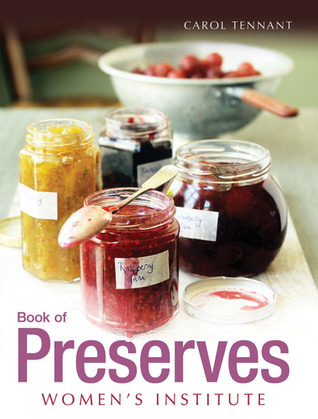 Women's Institute Book of Preserves by Carol Tennant | Goodreads