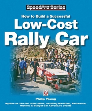 How to Build a Successful Low-Cost Rally Car: For Marathon, Endurance ...