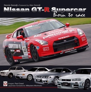 Nissan GT-R Supercar: Born to Race by Dennis Gorodji | Goodreads