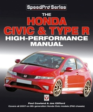 The Honda Civic Type R: High-performance Manual by Paul Cowland | Goodreads