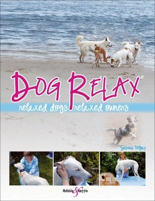 Dog Relax: Relaxed dogs, relaxed owners by Sabina Pilguj | Goodreads