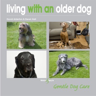 Living With an Older Dog (Gentle Dog Care) by David Alderton | Goodreads
