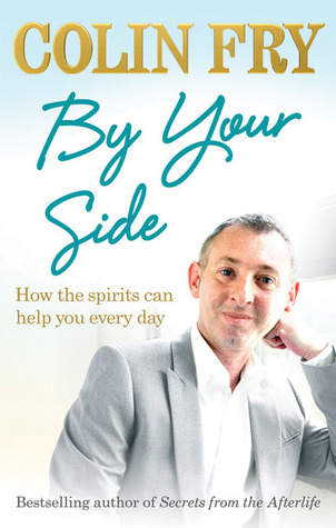 By Your Side: How the Spirits Can Help You Every Day by Colin Fry ...