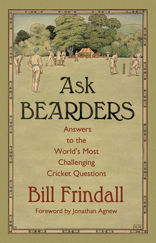 Ask Bearders: Answers to the World's Most Challenging Cricket Questions ...