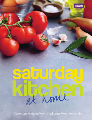 Saturday Kitchen: At Home: Over 140 Recipes from 50 of Your Favorite ...