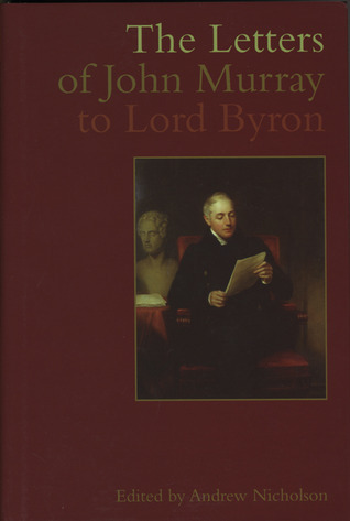 The Letters of John Murray to Lord Byron by Andrew Nicholson | Goodreads