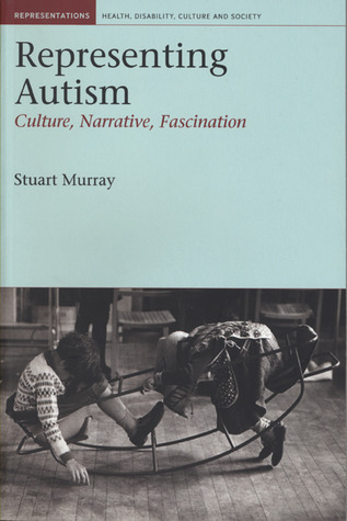 Representing Autism: Culture, Narrative, Fascination (Representations ...