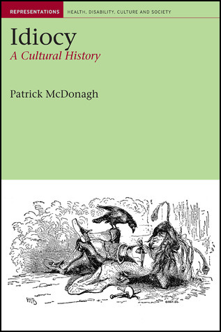 Idiocy: A Cultural History by Patrick McDonagh | Goodreads