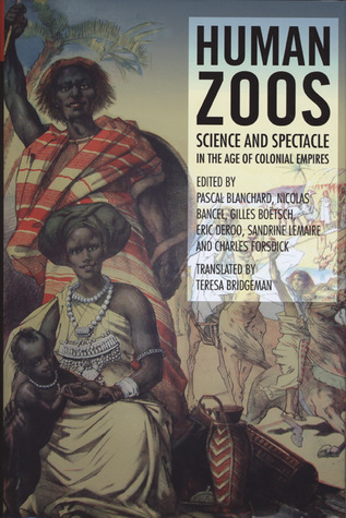 Human Zoos: Science and Spectacle in the Age of Colonial Empires by ...