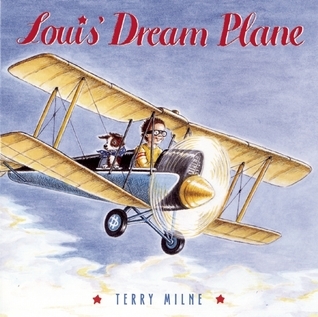 Louis' Dream Plane by Terry Milne | Goodreads