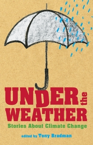 Under the Weather: Stories About Climate Change by Tony Bradman | Goodreads