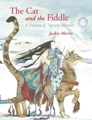 The Cat and the Fiddle: A Treasury of Nursery Rhymes by Jackie Morris ...