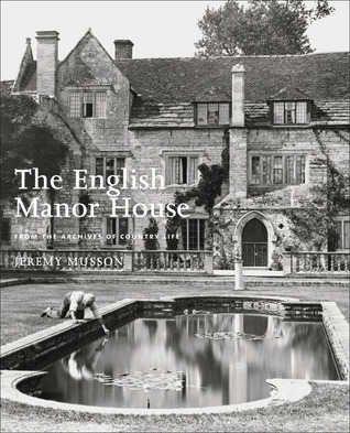 The English Manor House: From the Archives of Country Life by Jeremy ...