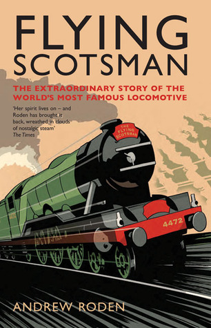 Flying Scotsman: The Extraordinary Story of the World's Most Famous ...
