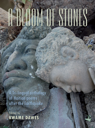 A Bloom of Stones: A Tri-lingual Anthology of Haitian Poems After the ...