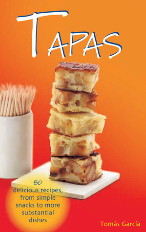Tapas: 80 Delicious Recipes from Simple Snacks to More Substantial ...