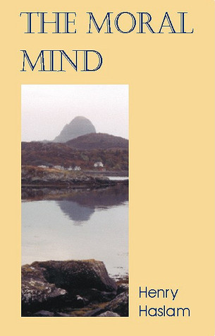 The Moral Mind by Henry Haslam | Goodreads