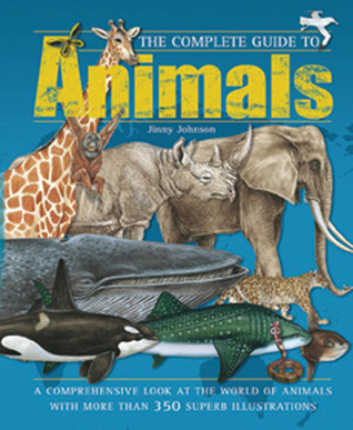 Complete Guide to Animals by Jinny Johnson | Goodreads
